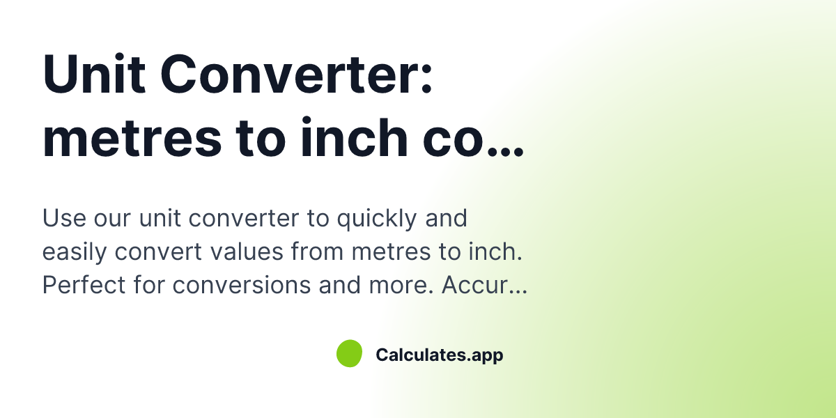 metres to inch converter | Unit Converter | Calculates.app